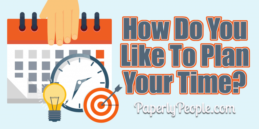 How Do You Like To Plan Your Time? | Business Planners - Paperly People