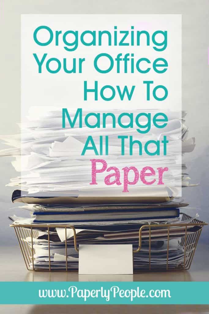 Organizing Your Office – How To Manage All That Paper