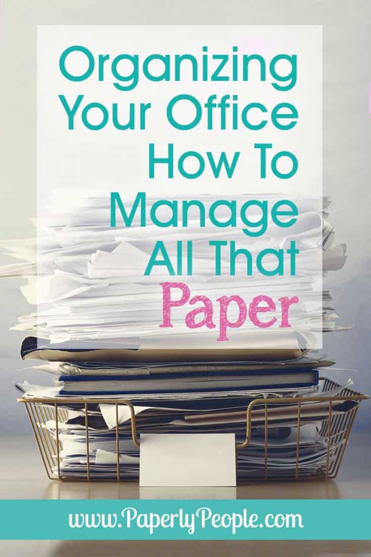 Organizing Your Office – How To Manage All That Paper