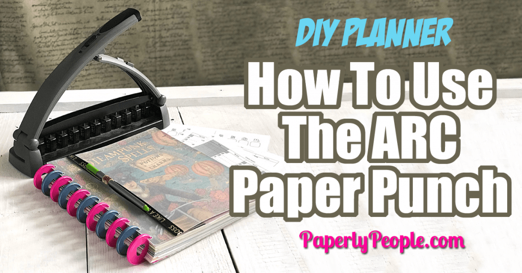 How To Use The ARC Paper Punch To Make A DIY Planner - Paperly People